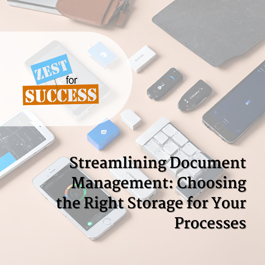 Streamlining Document Management: Choosing the Right Storage for Your Processes - Zest For Success